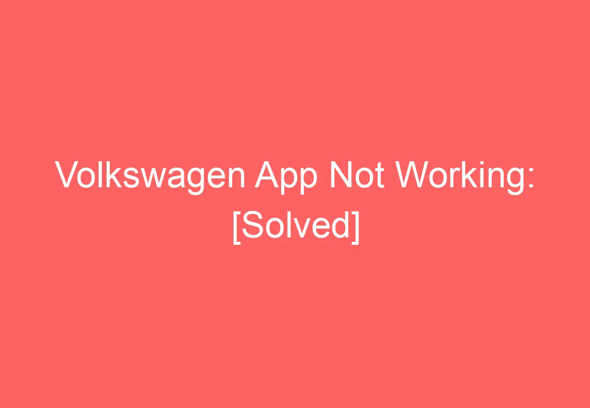Volkswagen App Not Working Solved Volkswagenbuddy 