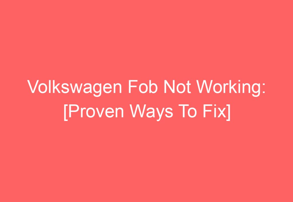Volkswagen Polo Key Fob Not Working: [Proven Ways To Fix] - VolkswagenBuddy