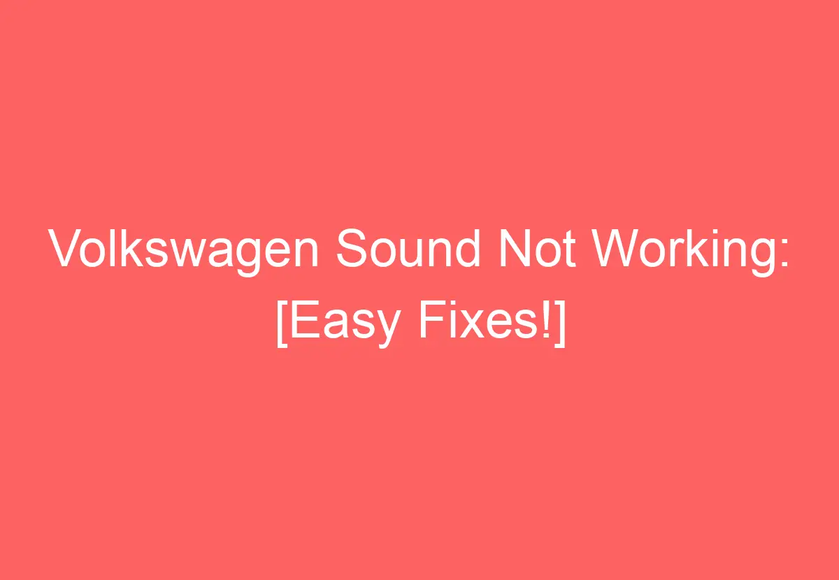 Volkswagen Sound Not Working Easy Fixes Volkswagenbuddy