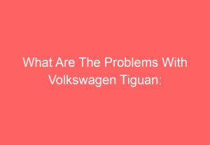 Why Is My Check Engine Light On Volkswagen Tiguan: [Explained ...