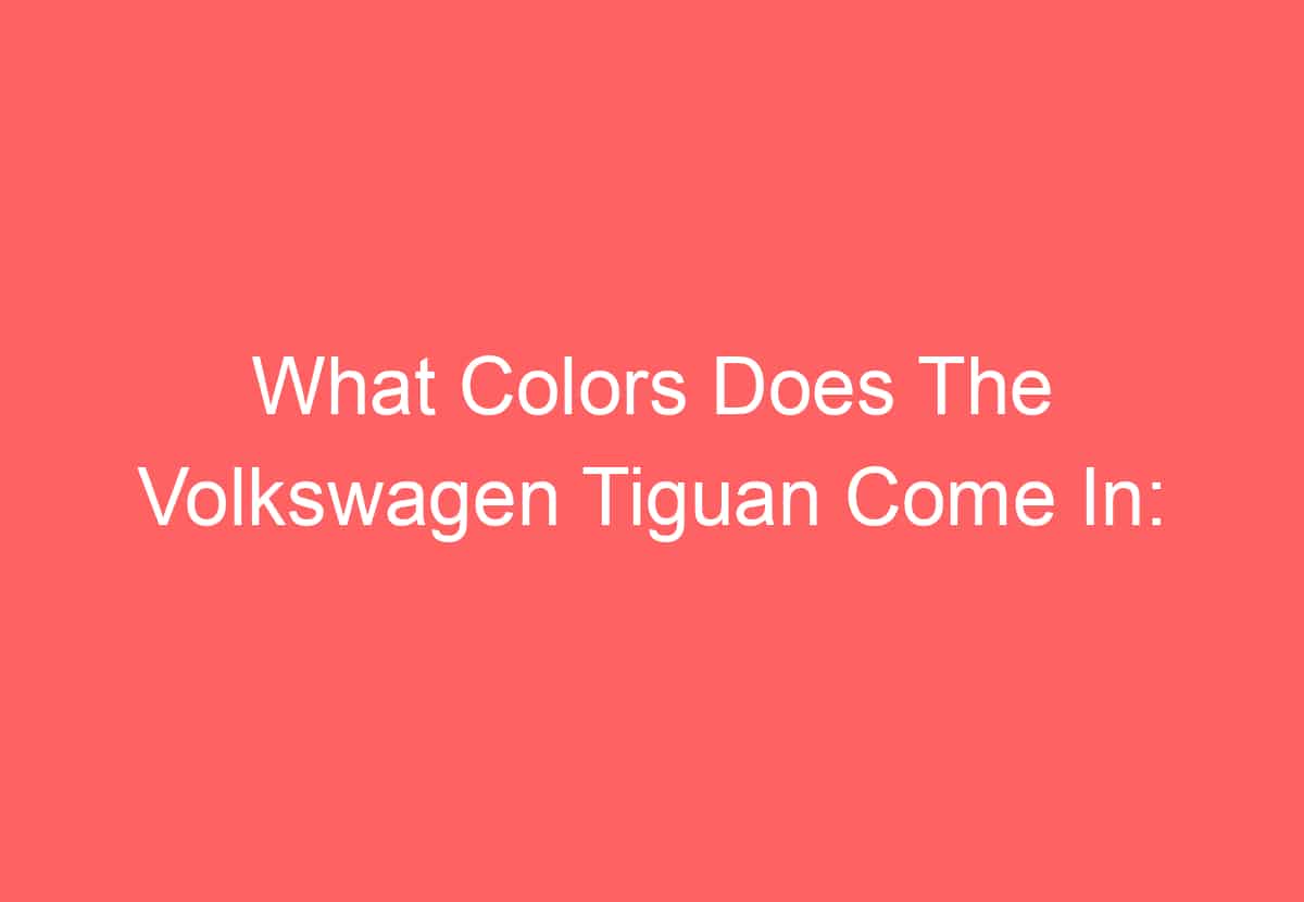 What Are The Volkswagen Tiguan Trim Levels: [Explained] - VolkswagenBuddy