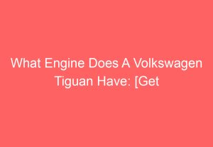 What Coolant To Use For Volkswagen Tiguan: [Explained] - VolkswagenBuddy