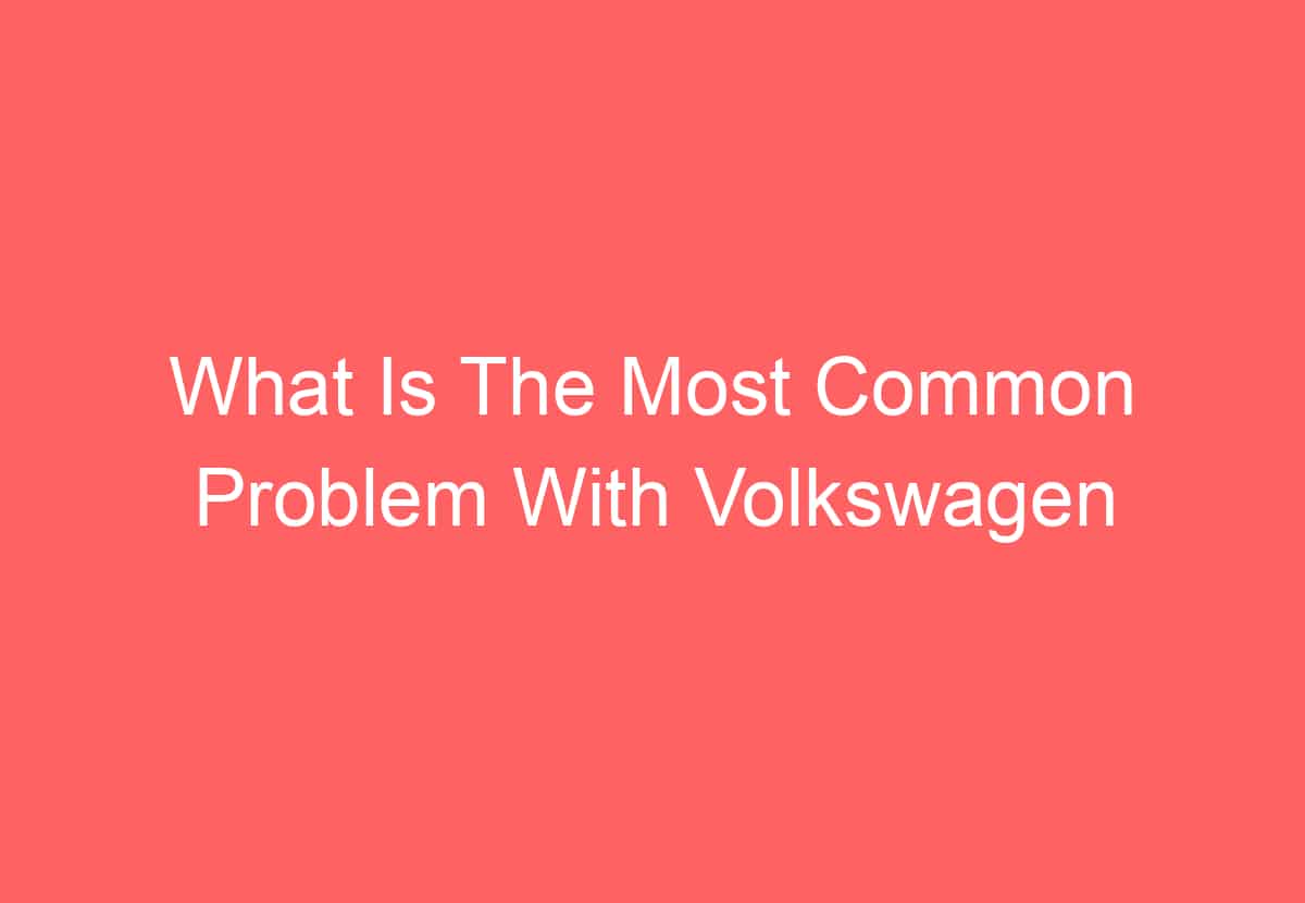 What Is The Most Common Problem With Volkswagen Tiguan: [Explained ...