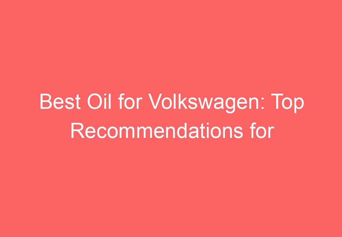 Best Oil For Volkswagen: Top Recommendations For Optimal Performance ...