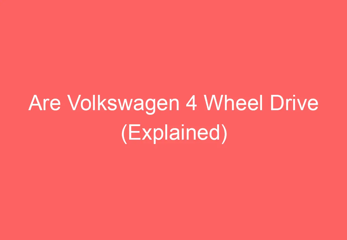 Are Volkswagen 4 Wheel Drive (Explained) - VolkswagenBuddy