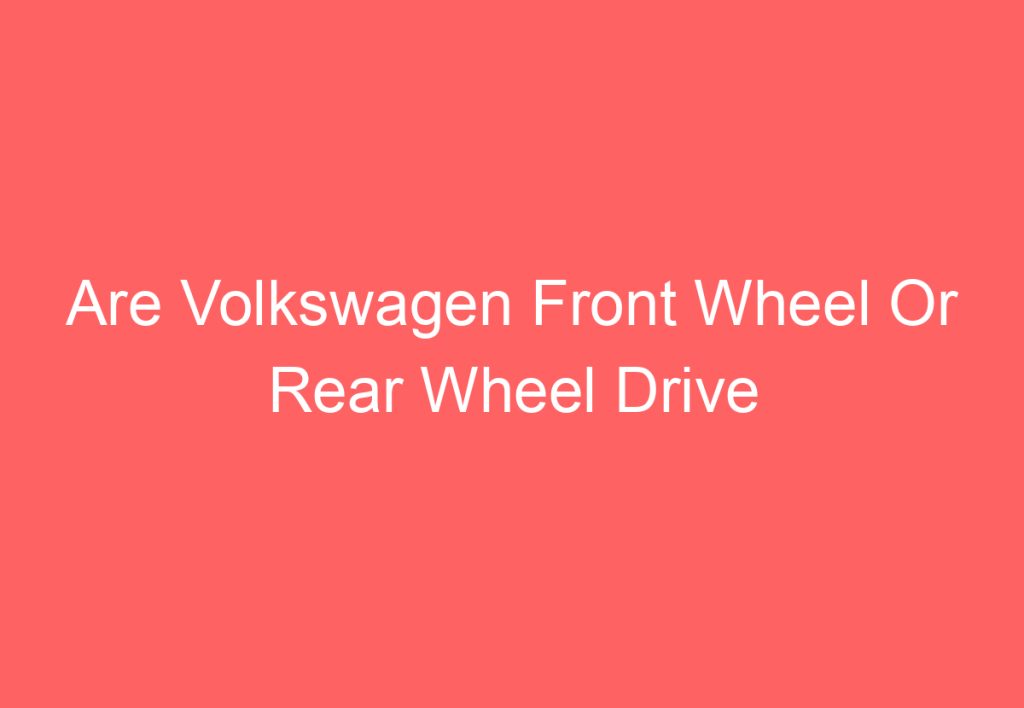 Is Volkswagen Rear Wheel Drive (Answered) - VolkswagenBuddy