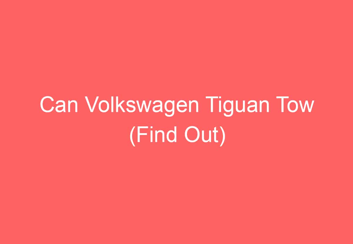What Is The Towing Capacity Of A Volkswagen Touareg (Find Out ...