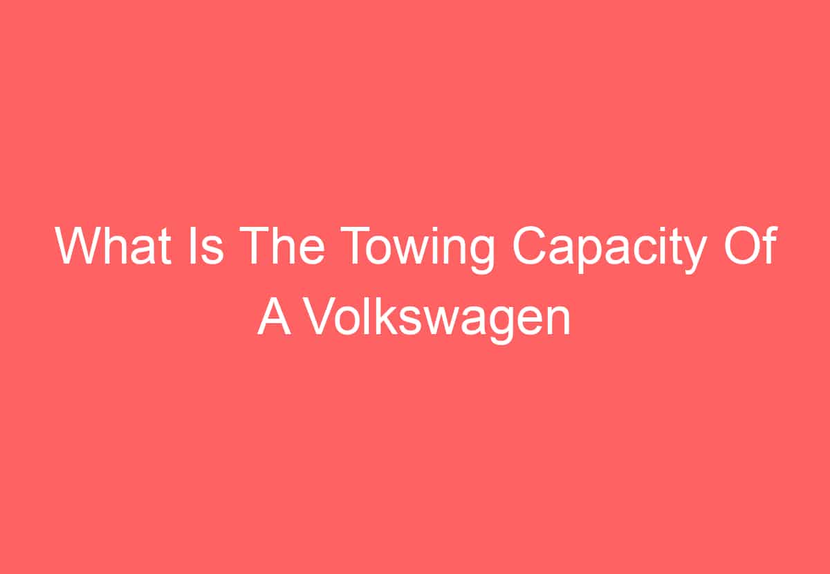 What Is The Towing Capacity Of A Volkswagen Touareg (Find Out)