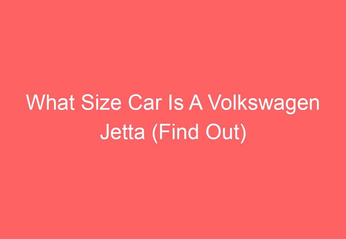 What Size Car Is A Volkswagen Jetta (Find Out)