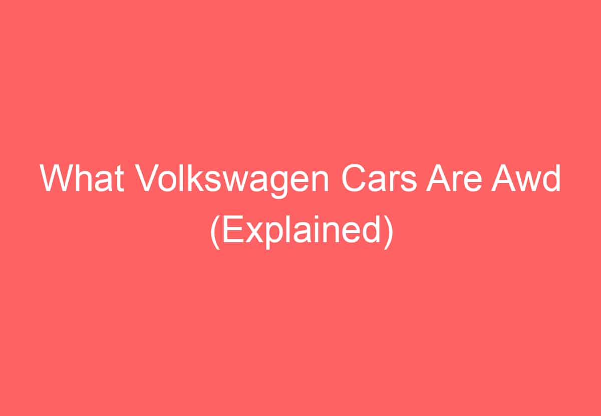 Which Volkswagen Models Are Awd (Explained) - VolkswagenBuddy