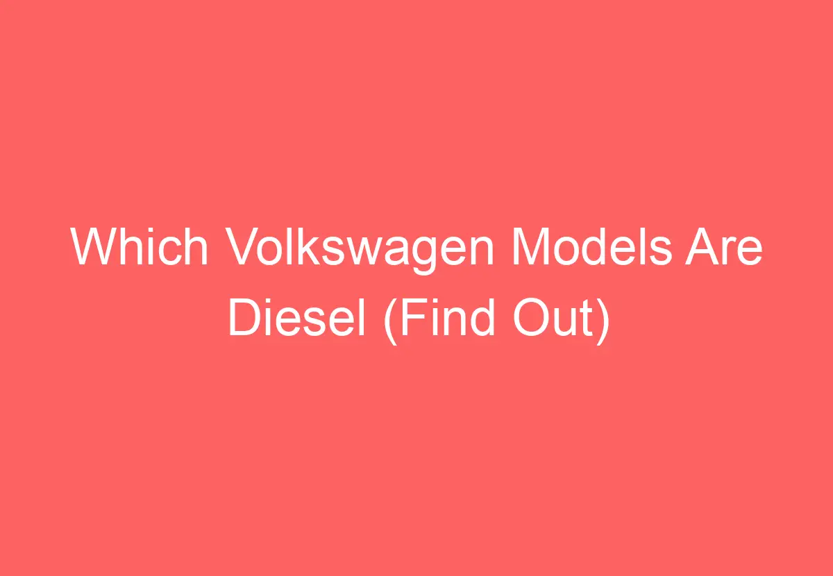 Which Volkswagen Models Are Diesel (Find Out) - VolkswagenBuddy