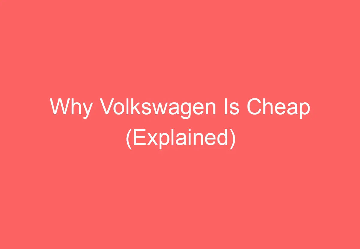 Why Volkswagen Is Cheap (Explained) - VolkswagenBuddy