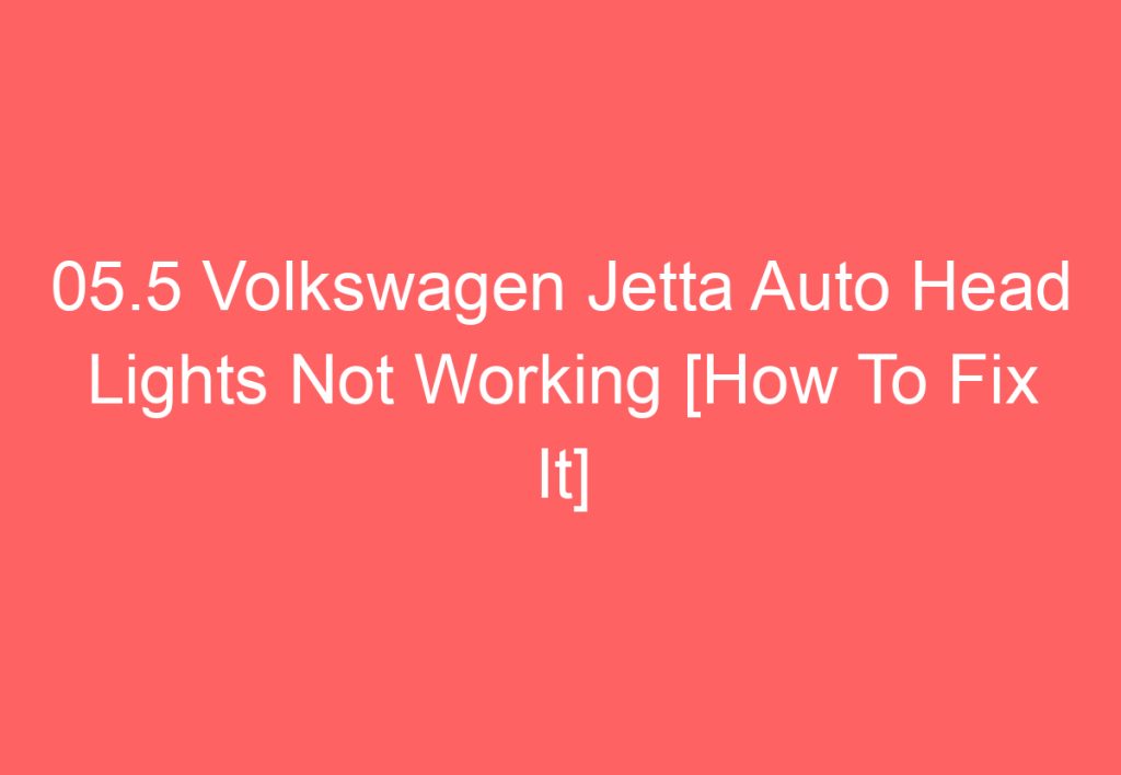 Volkswagen Jetta Lights Not Working: [Proven Ways To Fix] - VolkswagenBuddy