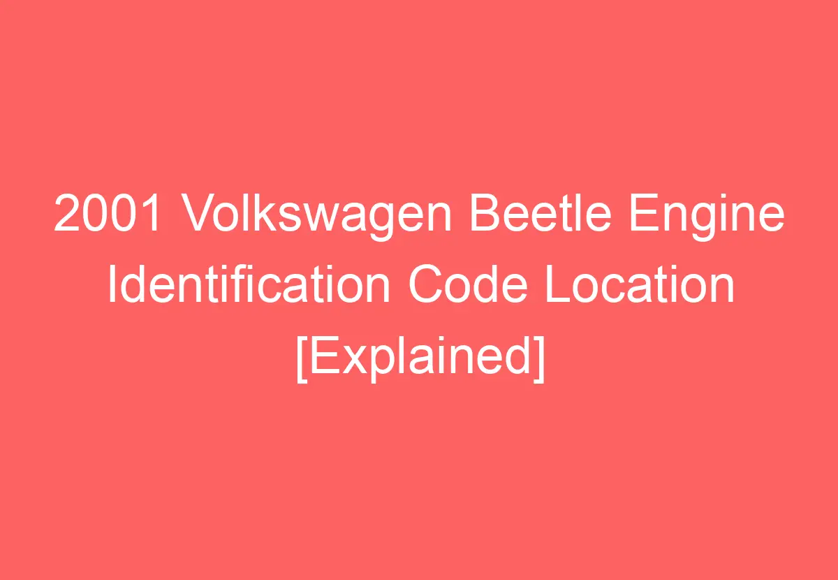 2001 Volkswagen Beetle Engine Identification Code Location [Explained ...