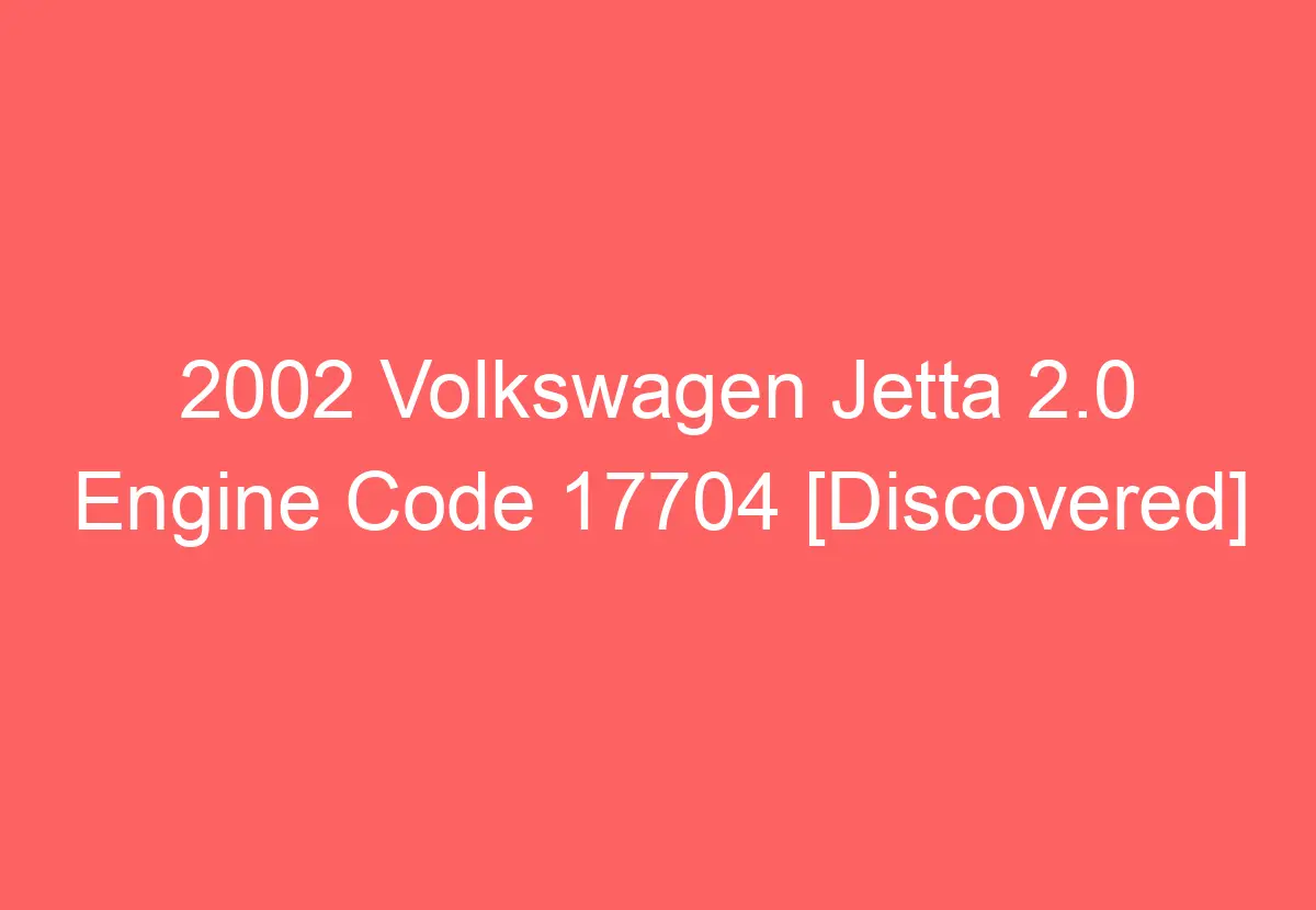 2002 Volkswagen Jetta Engine Codes [Clarified] - VolkswagenBuddy