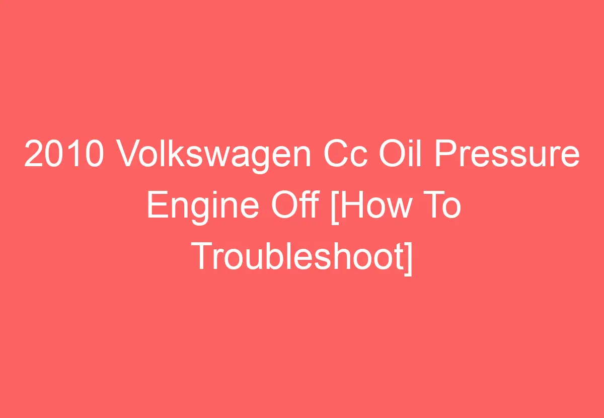 2010 Volkswagen Cc Oil Pressure Engine Off [How To Troubleshoot ...