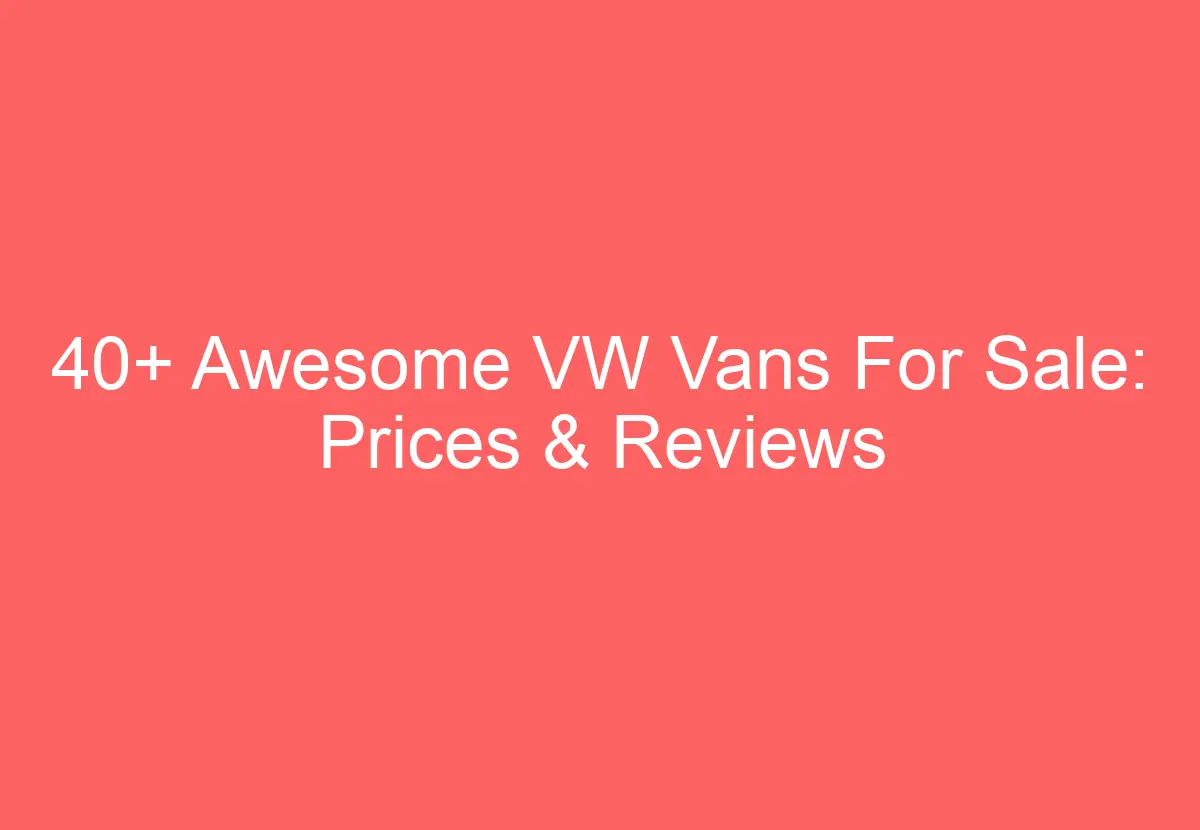 40+ Awesome VW Vans For Sale: Prices & Reviews - VolkswagenBuddy