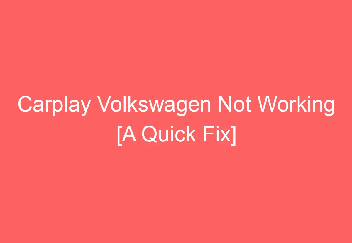 Carplay Volkswagen Not Working A Quick Fix Volkswagenbuddy 