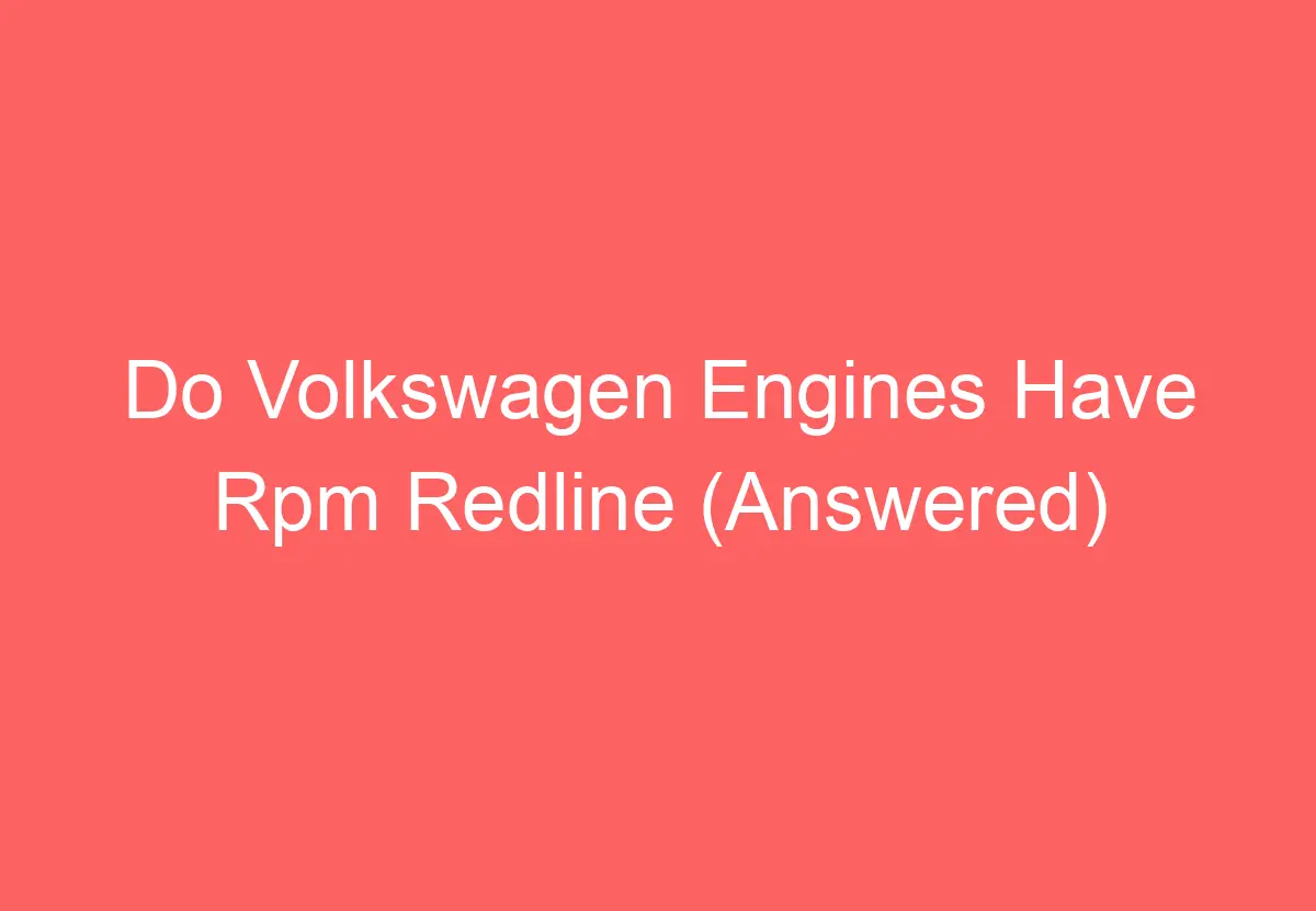 Do Volkswagen Engines Have Rpm Redline (Answered) - VolkswagenBuddy