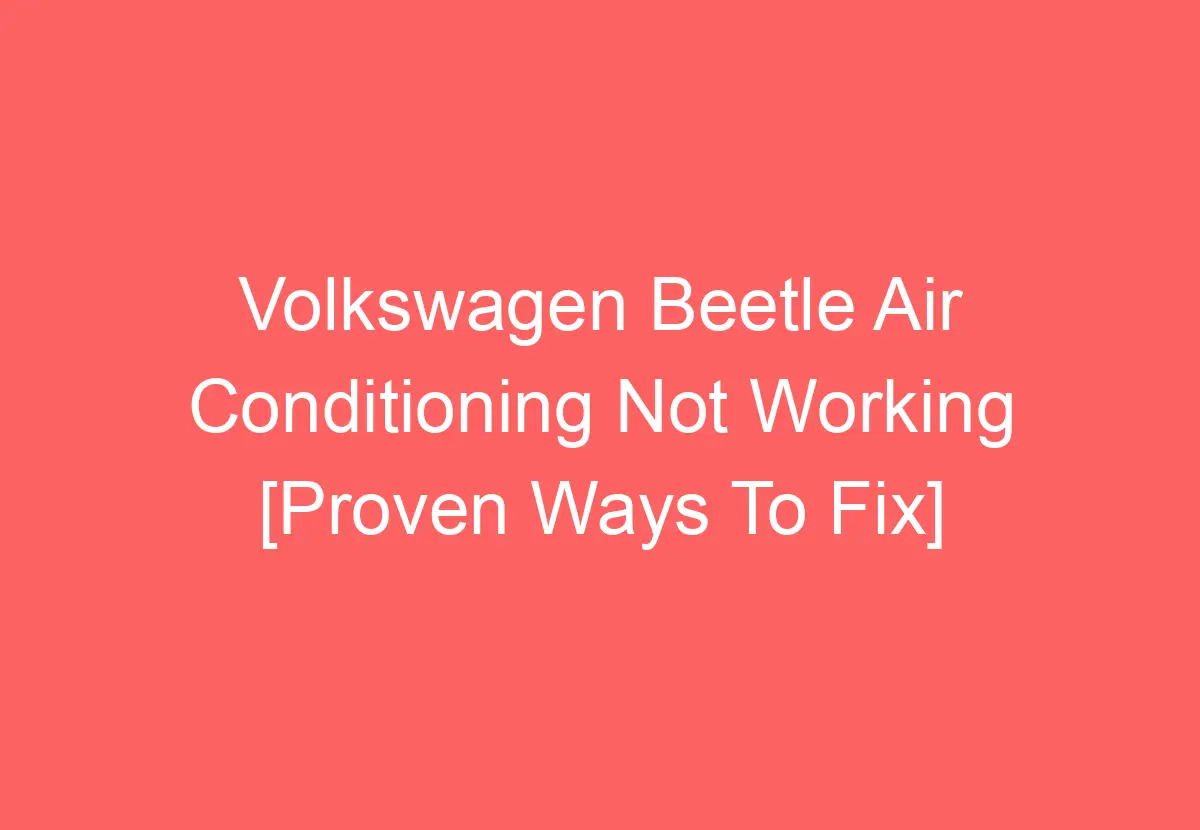 Volkswagen Air Conditioning Not Working [Causes & Proven Solutions] - VolkswagenBuddy