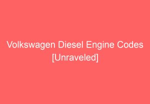 Volkswagen Engine Codes List [Answered] - VolkswagenBuddy