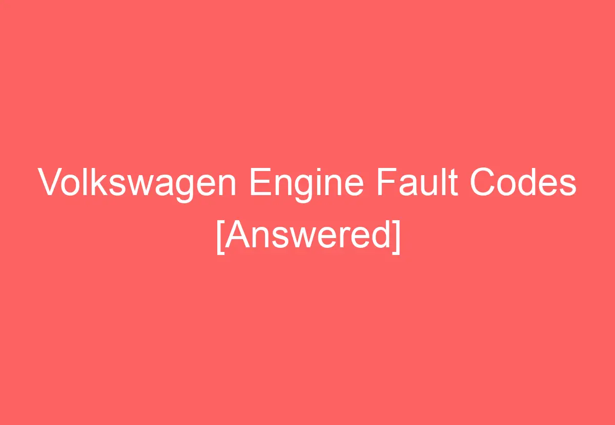 Volkswagen Engine Fault Codes [answered] Volkswagenbuddy
