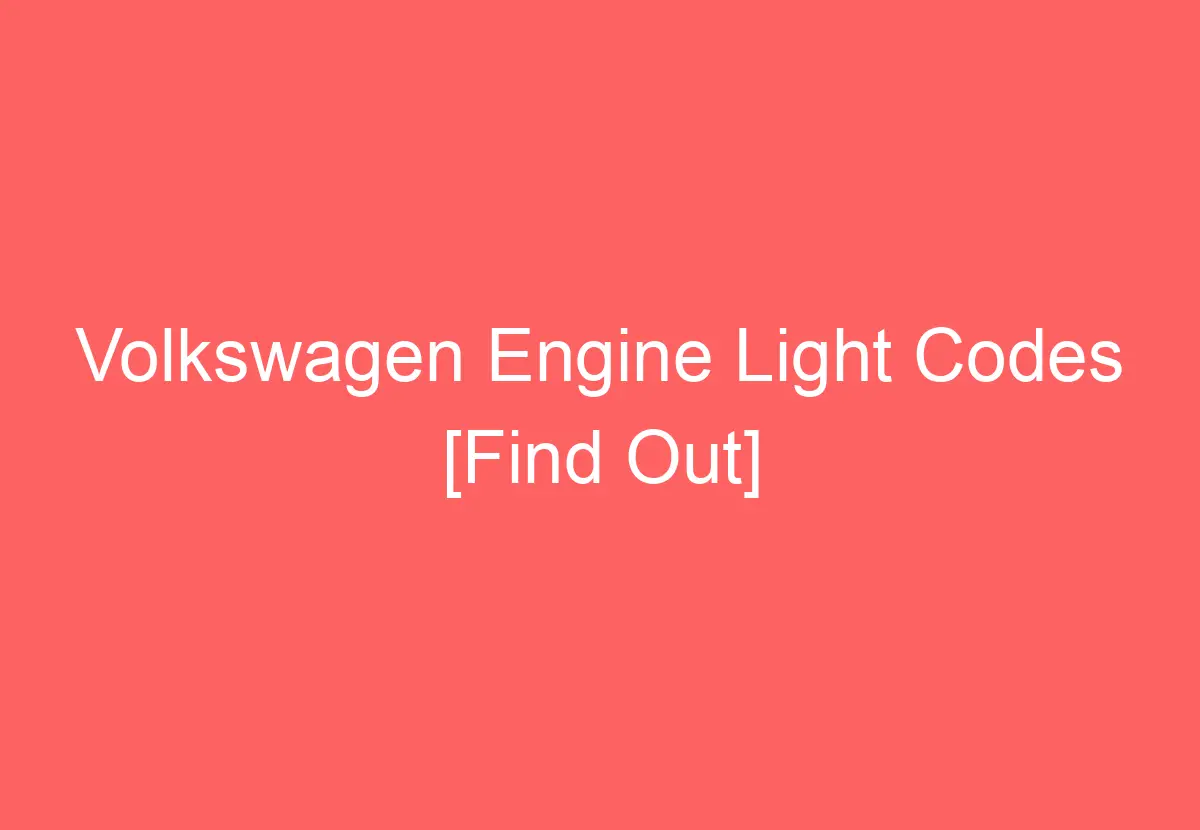 Volkswagen Engine Light Codes [Find Out] - VolkswagenBuddy