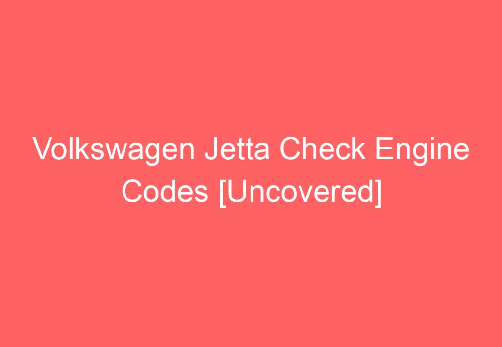 Volkswagen Check Engine Codes [Explained] - VolkswagenBuddy