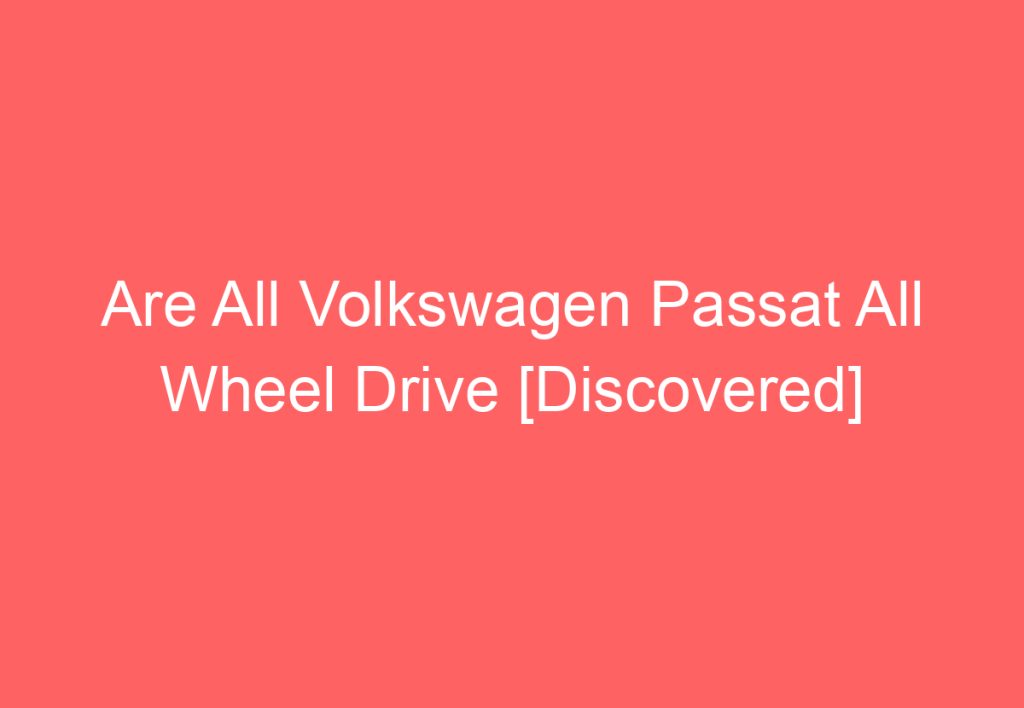 Are Volkswagen Tiguans All Wheel Drive [Explained] - VolkswagenBuddy