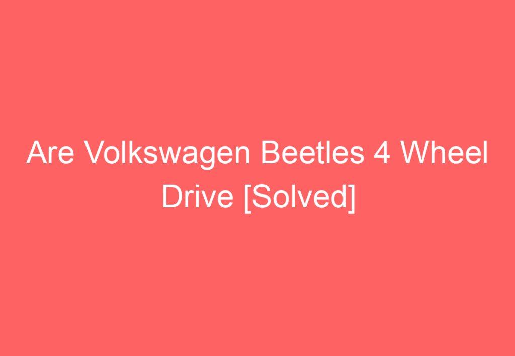 Are Volkswagen Tiguans 4 Wheel Drive (Explained) - VolkswagenBuddy