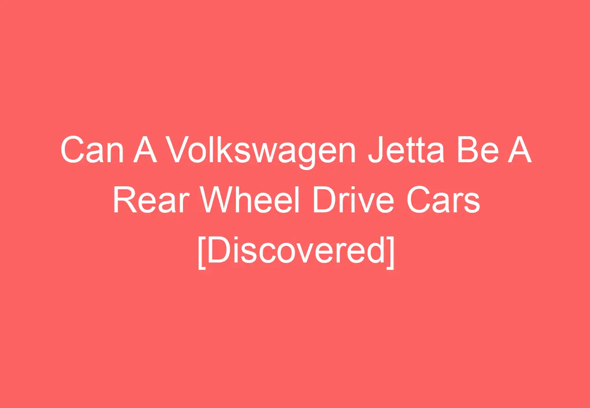 Can A Volkswagen Jetta Be A Rear Wheel Drive Cars [Discovered ...