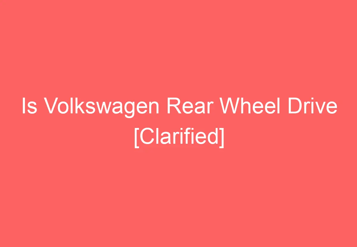 Is Volkswagen Rear Wheel Drive [Clarified] - VolkswagenBuddy