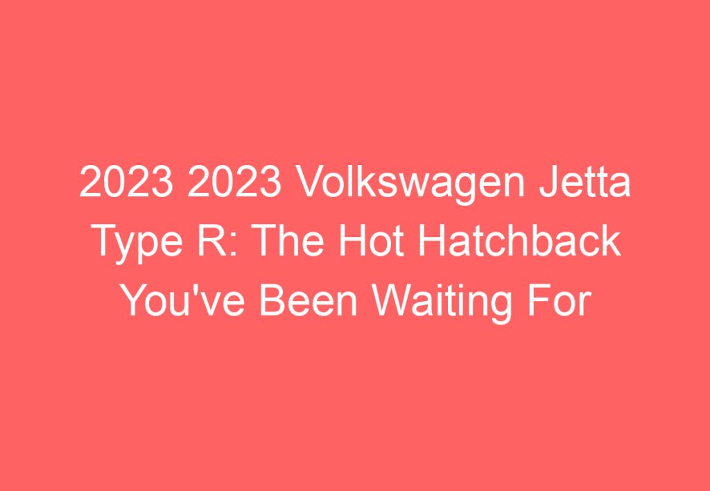 The 8 Types Of Volkswagen Jettas: Which One Is Right For You ...