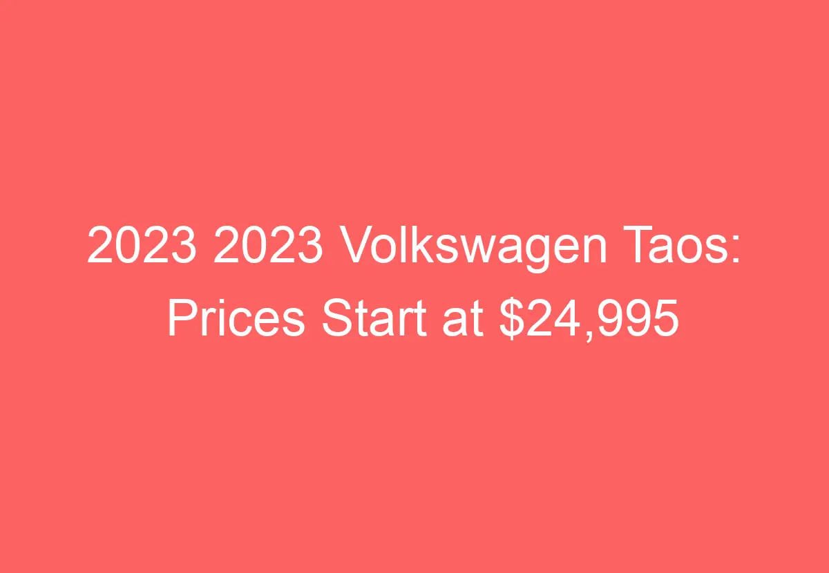 2023 2023 Volkswagen Taos: Prices Start At $24,995 - VolkswagenBuddy