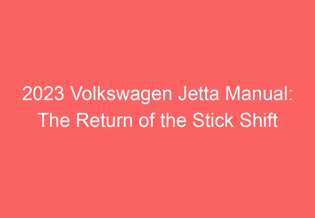 2023 Volkswagen Jetta Manual: The Return Of The Stick Shift ...