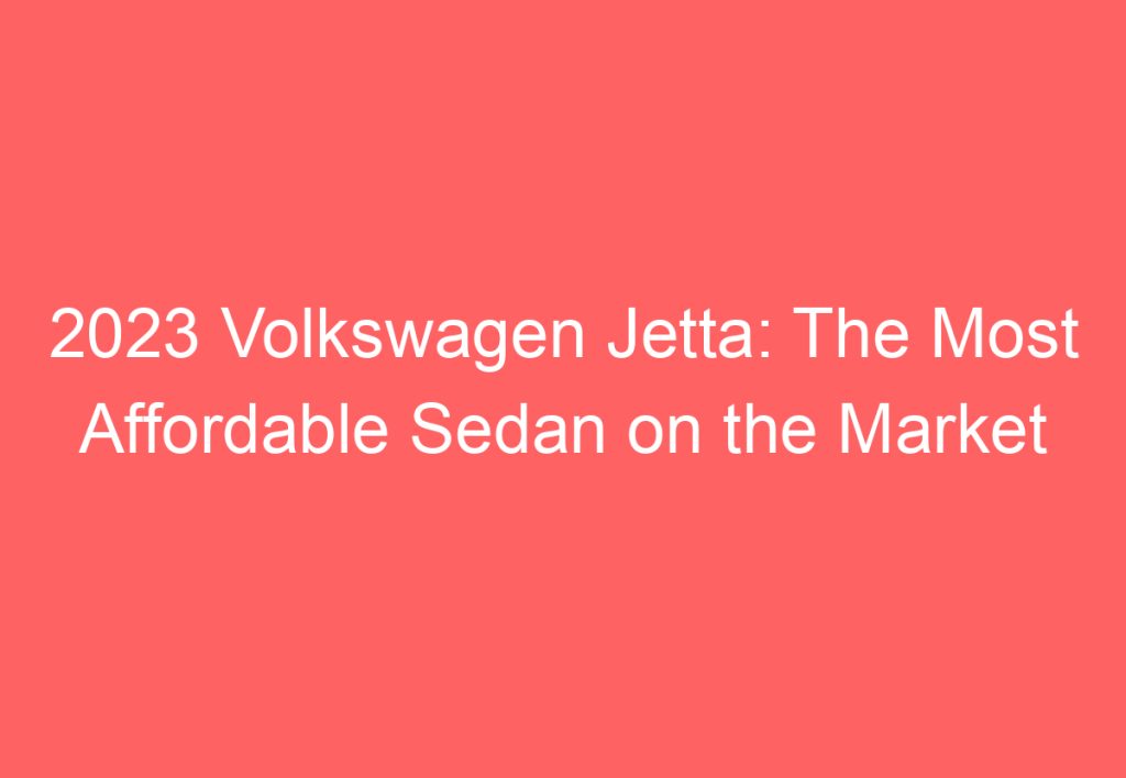 The 8 Types Of Volkswagen Jettas: Which One Is Right For You ...