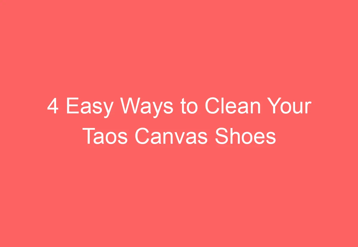 4 Easy Ways To Clean Your Taos Canvas Shoes - VolkswagenBuddy