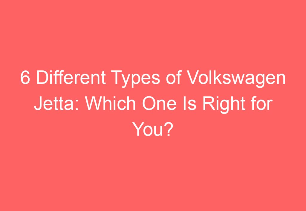 The 8 Types Of Volkswagen Jettas: Which One Is Right For You ...
