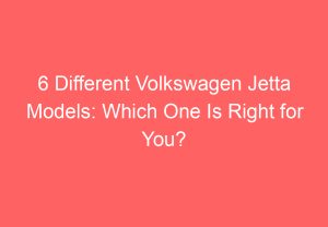 6 Different Types Of Volkswagen Jetta: Which One Is Right For You ...