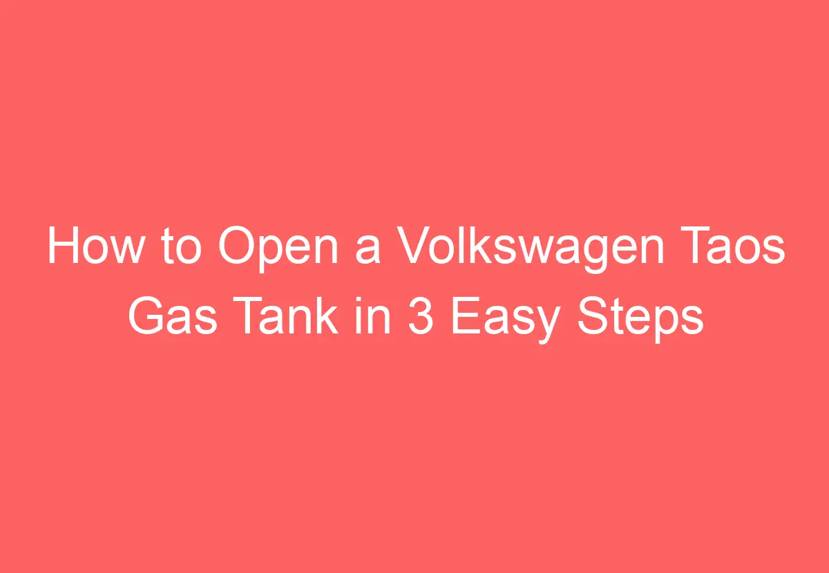 How To Open A Volkswagen Taos Gas Tank In 3 Easy Steps - VolkswagenBuddy