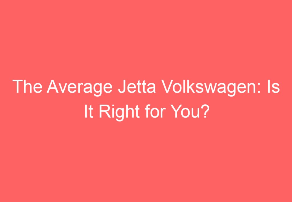 The 8 Types Of Volkswagen Jettas: Which One Is Right For You ...